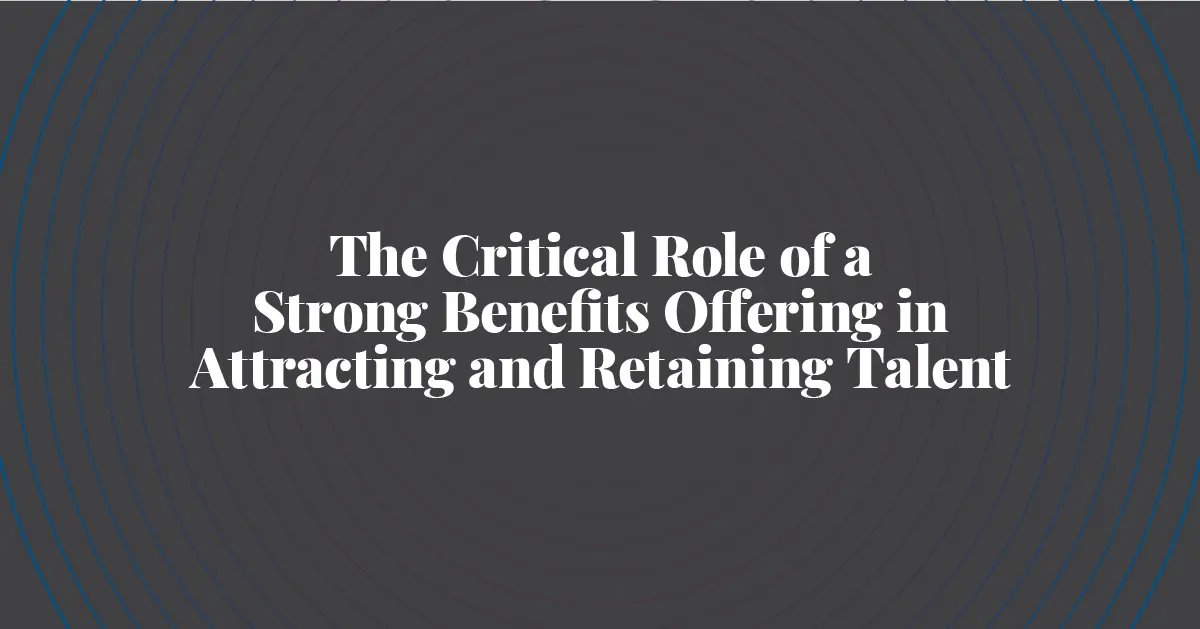 Attracting & Retaining Talent Through Strong Benefits- RMTS LLC