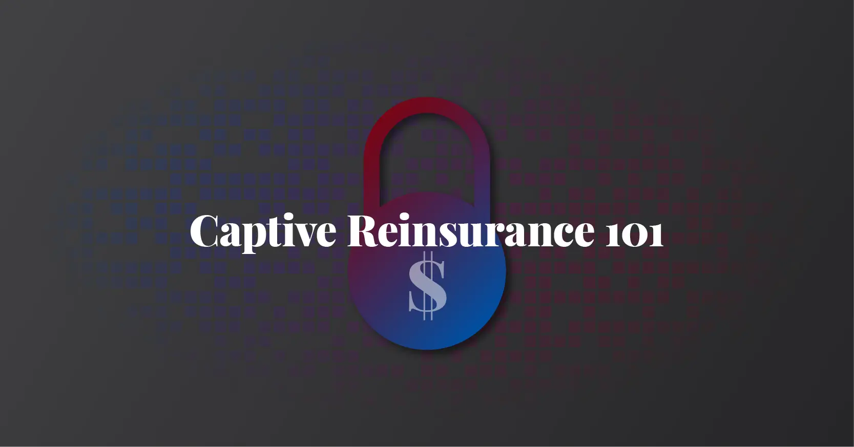 The Captive Reinsurance Advantage- RMTS LLC