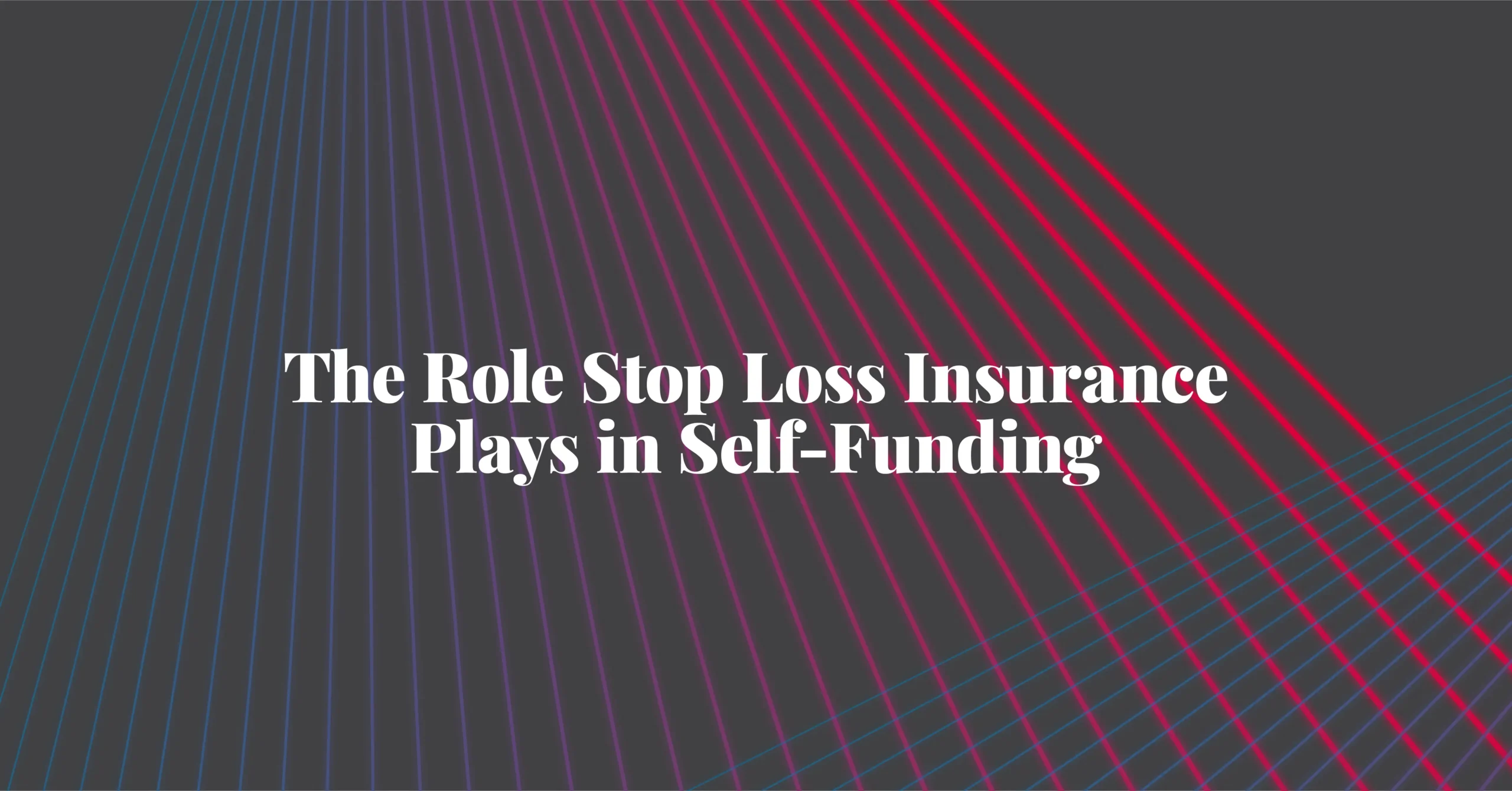 The Role Stop Loss Insurance Plays in Self-Funding - RMTS LLC